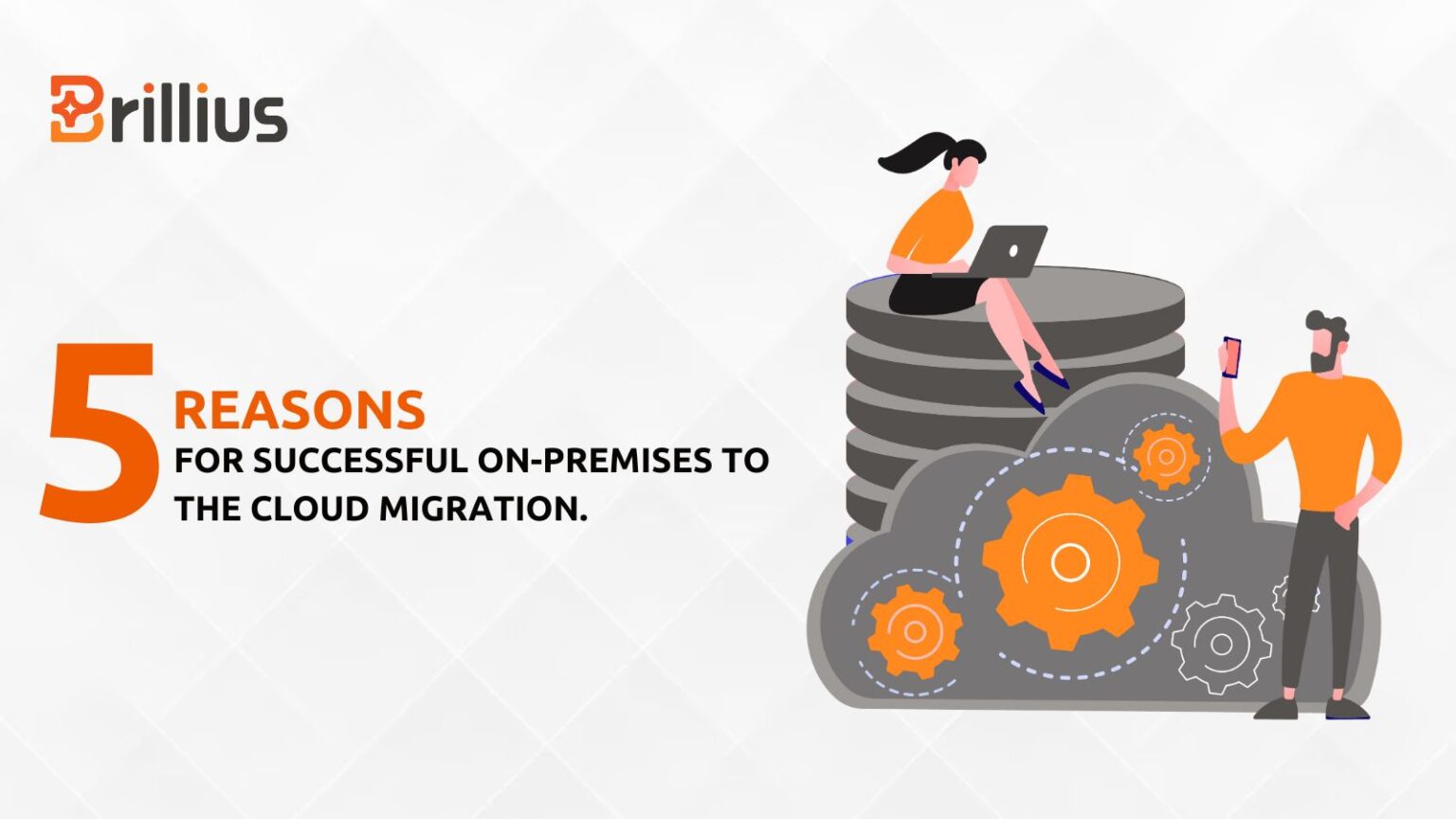 5 Reasons for Successful On-Premises to Cloud Migration - Brillius